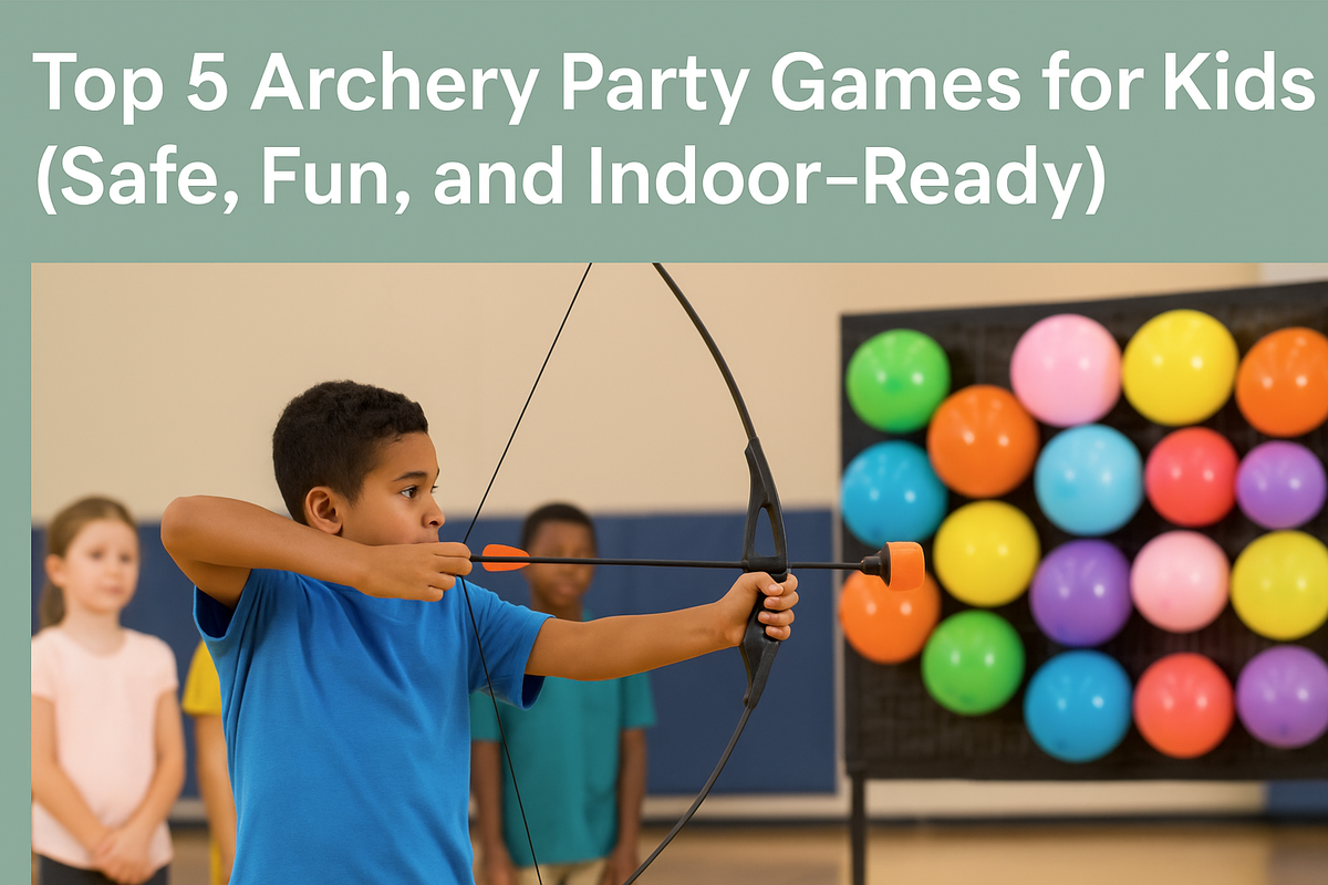 Top 5 Archery Party Games for Kids (Safe, Fun, and Indoor-Ready ...